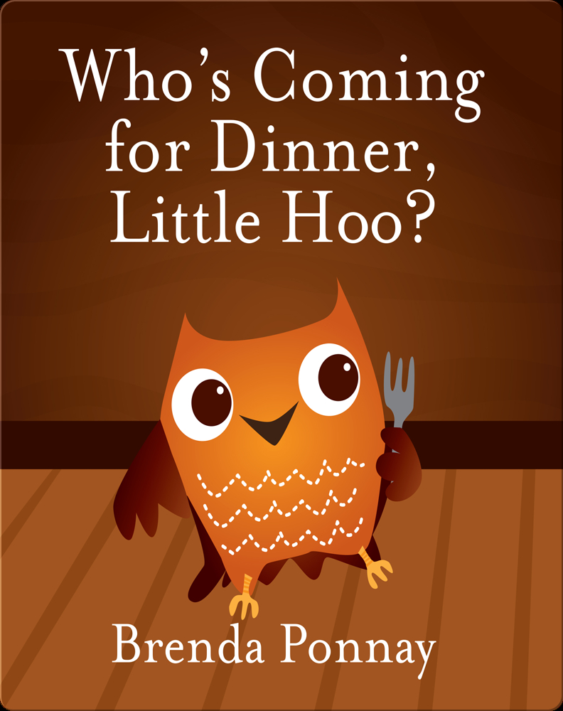Who's Coming for Dinner, Little Hoo? Book by Brenda Ponnay | Epic