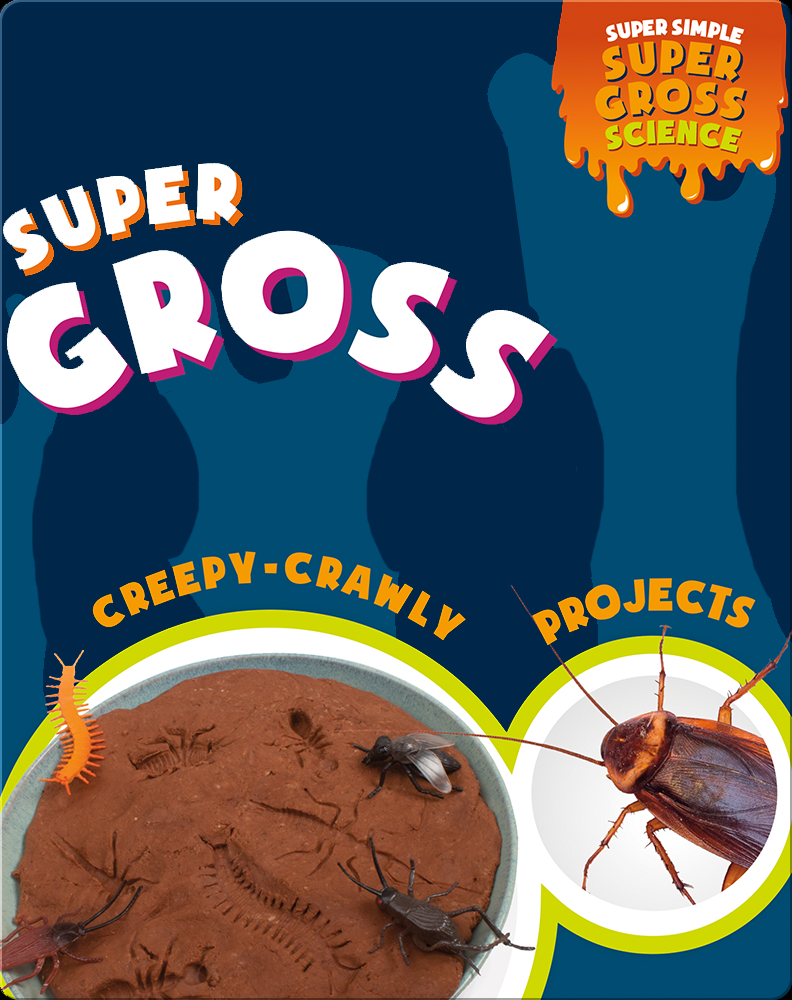 Super Gross Creepy-Crawly Projects Book by Elsie Olson | Epic