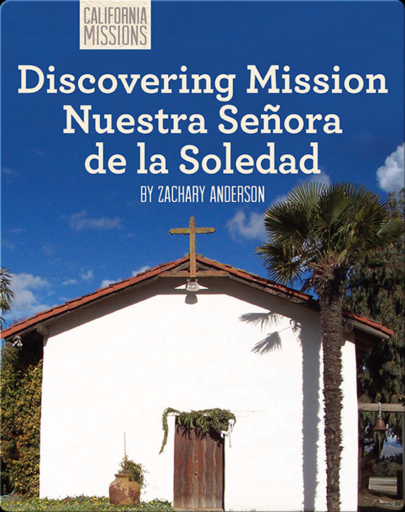 Discovering Mission Nuestra Señora de la Soledad Book by Zachary ...