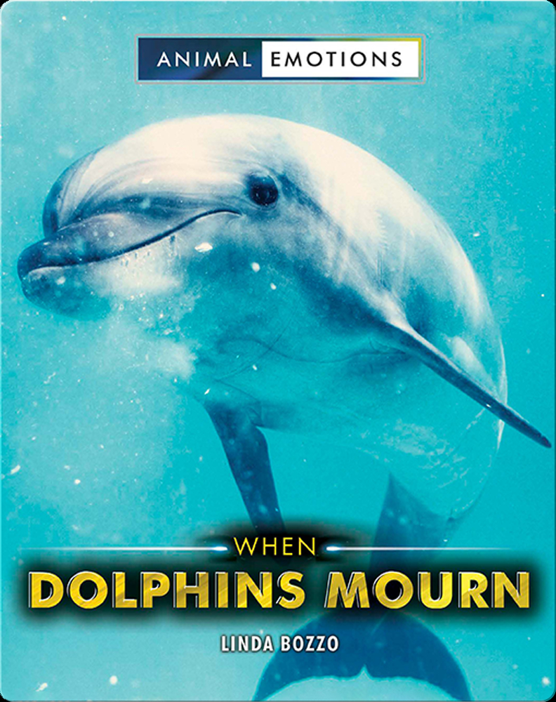 Animal Emotions: When Dolphins Mourn Book by Linda Bozzo | Epic