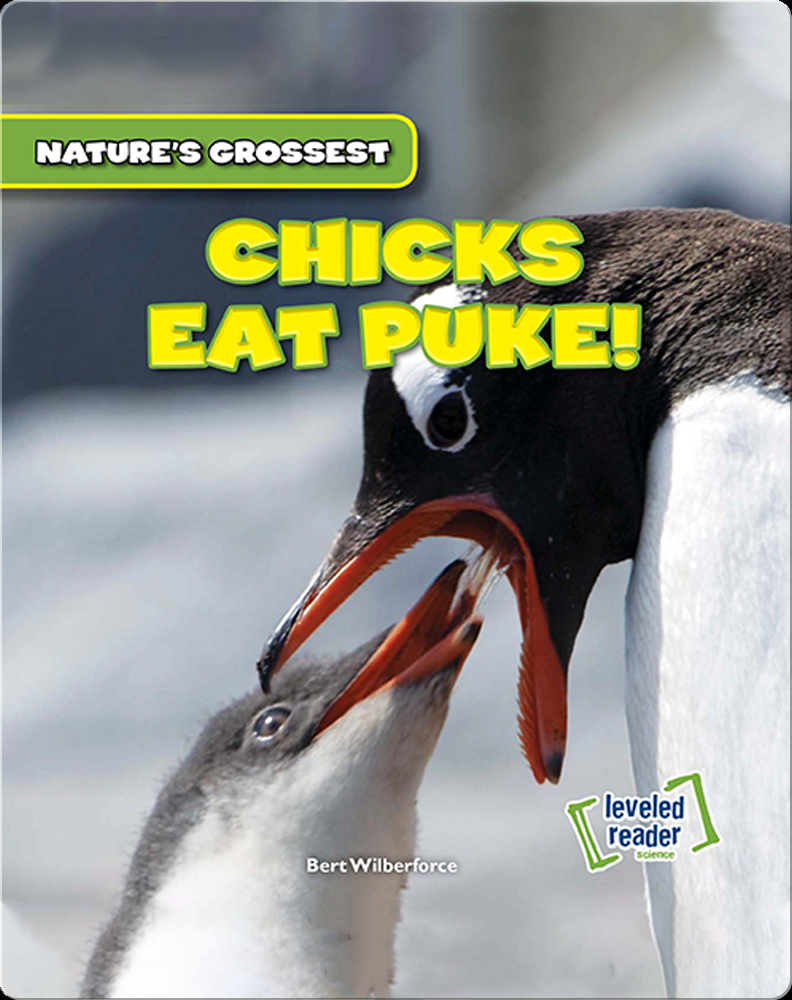 Nature's Grossest: Chicks Eat Puke! Book by Bert Wilberforce | Epic