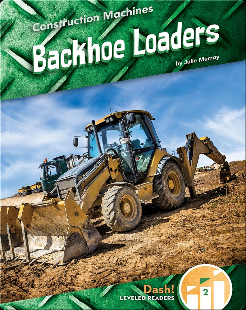Construction Machines: Backhoe Loaders Book by Julie Murray | Epic