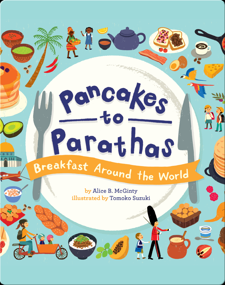 Pancakes to Parathas: Breakfast Around the World Book by Alice B ...