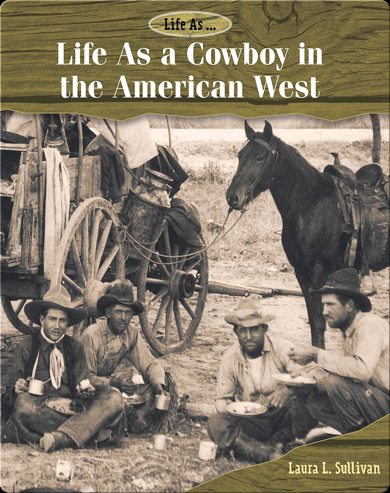 Life As a Cowboy in the American West Book by Laura Sullivan | Epic