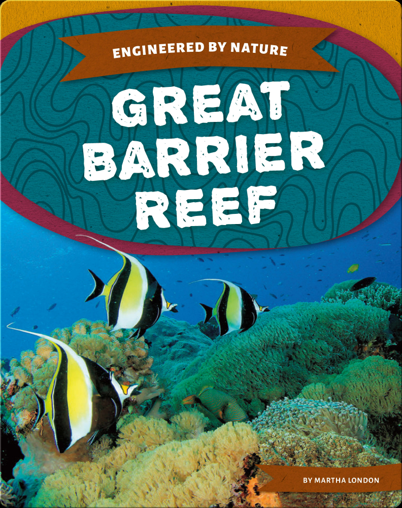 Engineered by Nature: Great Barrier Reef Book by Martha London | Epic