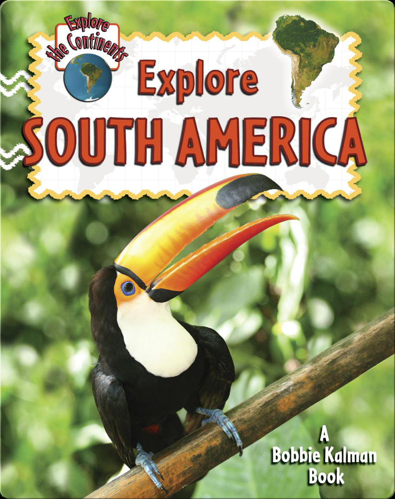Explore South America Book by Bobbie Kalman, Molly Aloian | Epic