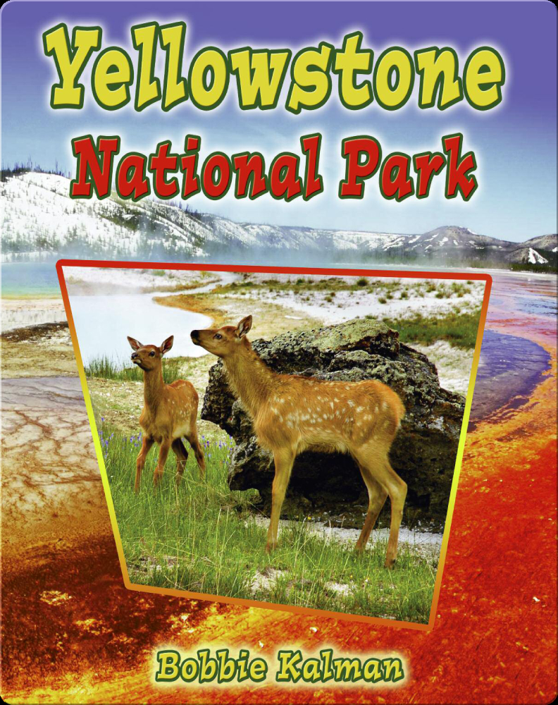 Yellowstone National Park Book by Bobbie Kalman | Epic