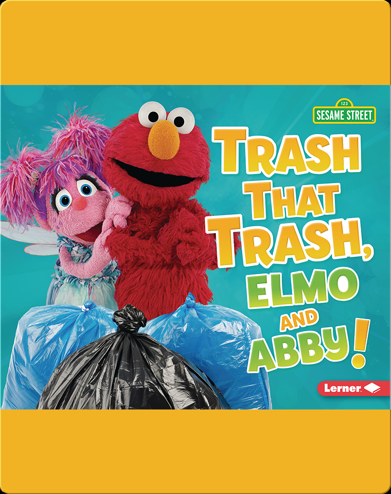 Trash That Trash, Elmo and Abby! Book by Jennifer Boothroyd | Epic