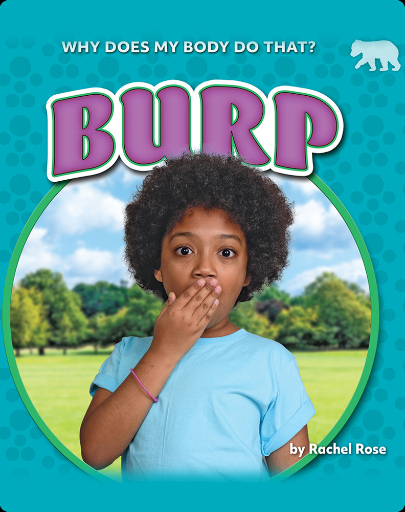 Why Does My Body Do That?: Burp Book by Rachel Rose | Epic