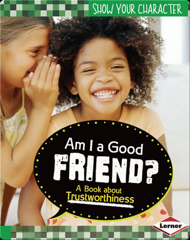 Am I a Good Friend?: A Book about Trustworthiness Book by Robin Nelson ...