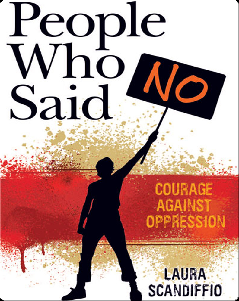 People Who Said No: Courage Against Oppression Book by Laura Scandiffio ...
