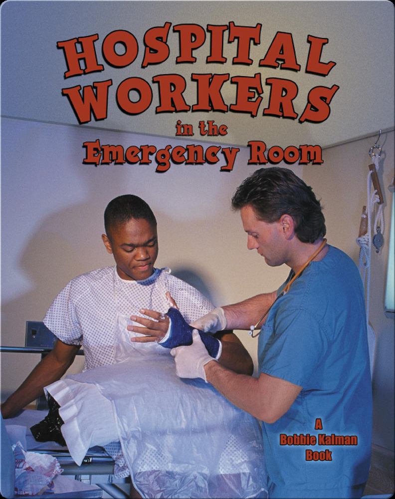 Hospital Workers in the Emergency Room Book by Bobbie Kalman | Epic