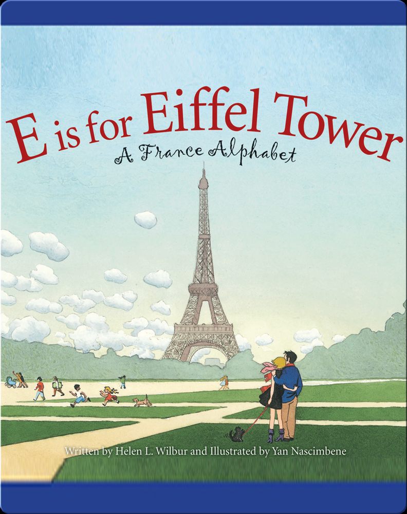 E is for Eiffel Tower: A France Alphabet Book by Helen L. Wilbur | Epic