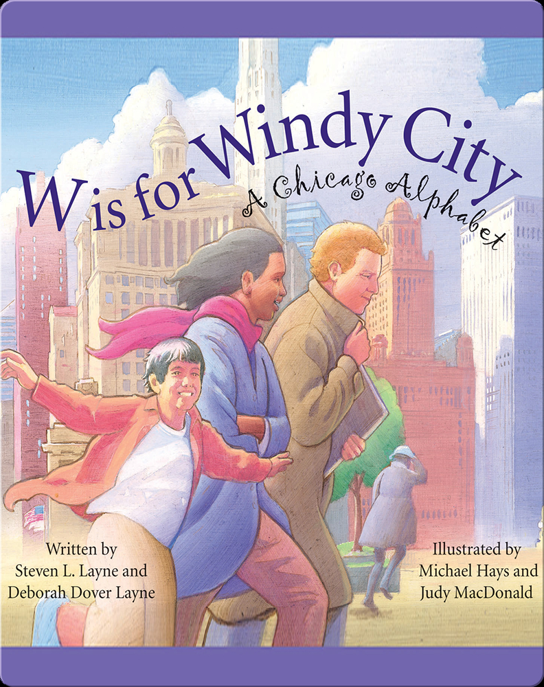 W is for Windy City: A Chicago Alphabet Book by Steven Layne, Deborah ...