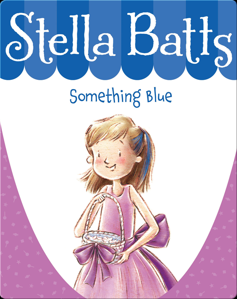 Stella Batts #6: Something Blue Book by Courtney Sheinmel | Epic