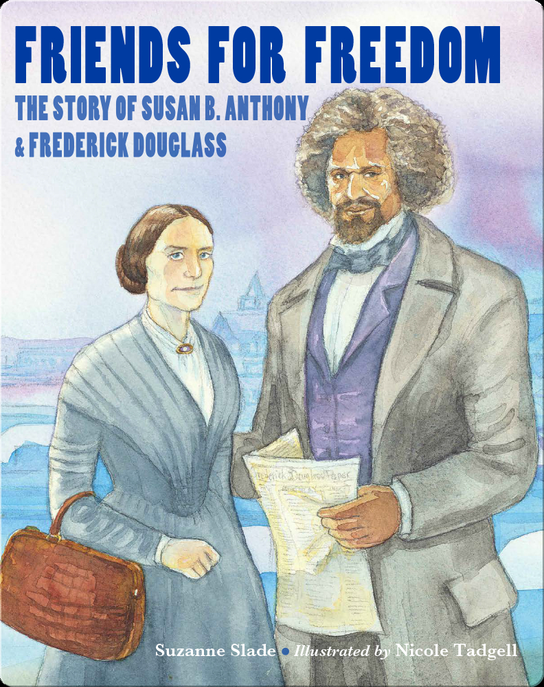 Friends for Freedom: The Story of Susan B. Anthony & Frederick Douglass ...