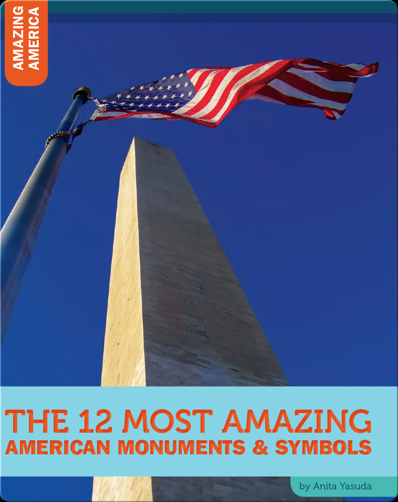 The 12 Most Amazing American Monuments and Symbols Book by Anita Yasuda ...
