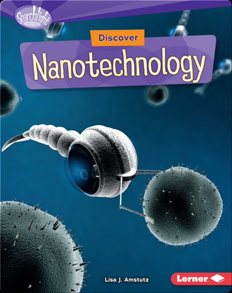 Discover Nanotechnology Book by Lisa J. Amstutz | Epic