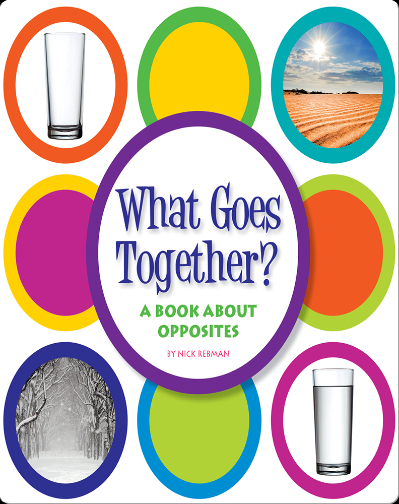 What Goes Together?: A Book about Opposites Book by Nick Rebman | Epic
