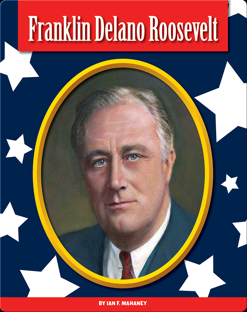 Franklin Delano Roosevelt Book by Ian F. Mahaney | Epic