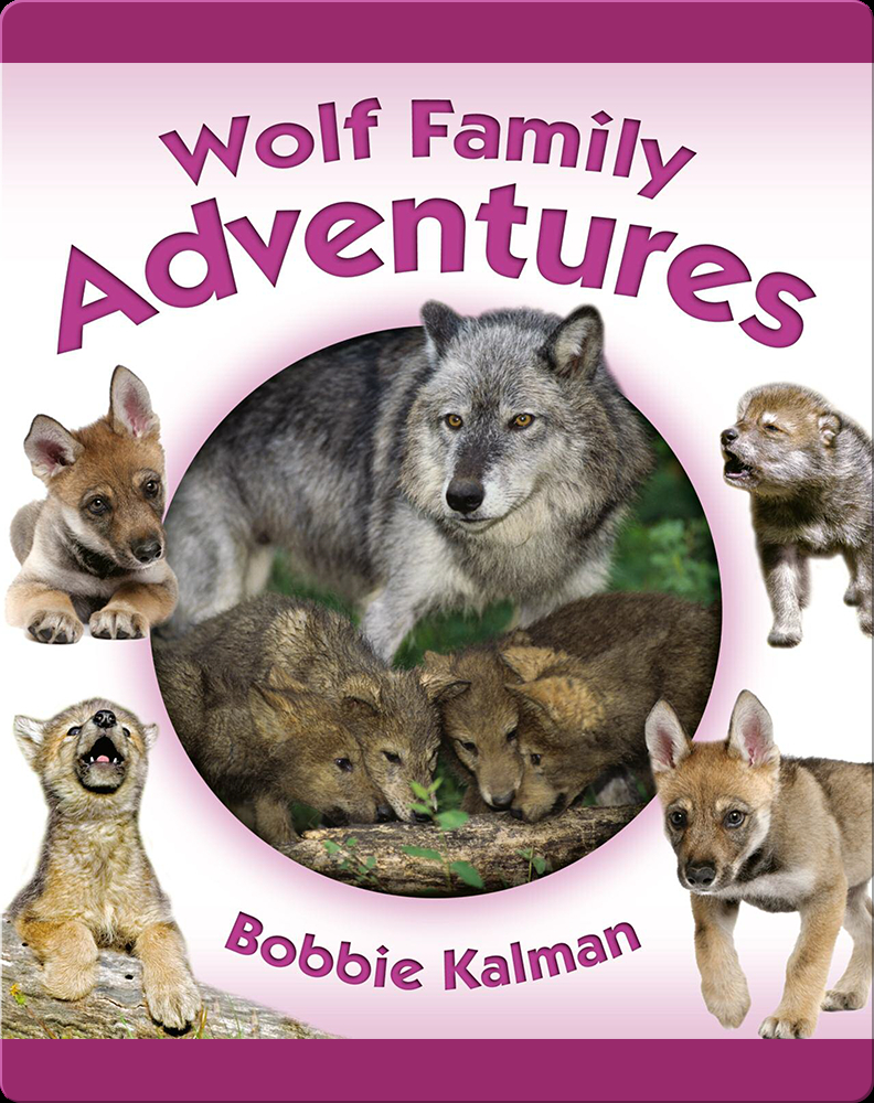 Wolf Family Adventures Book by Bobbie Kalman | Epic