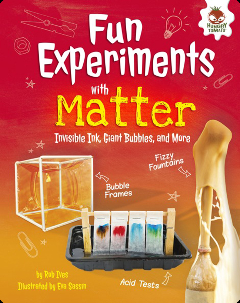Fun Experiments with Matter: Invisible Ink, Giant Bubbles, and More ...