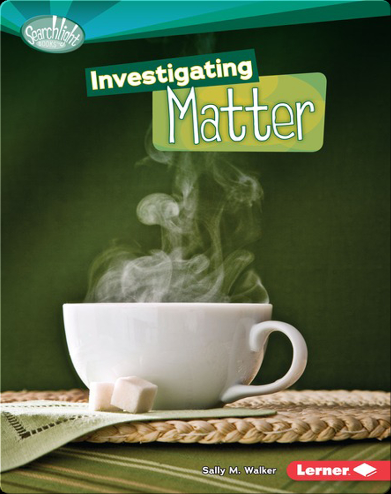 Investigating Matter Book by Sally M. Walker | Epic