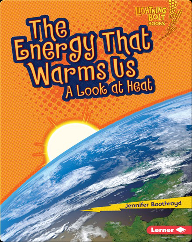 The Energy That Warms Us: A Look at Heat Book by Jennifer Boothroyd | Epic