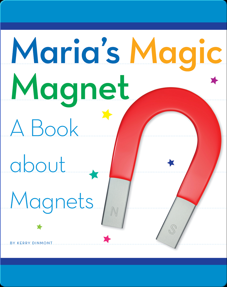 Maria's Magic Magnet: A Book about Magnets Book by Kerry Dinmont | Epic