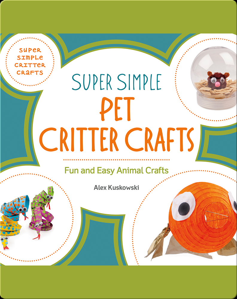 Super Simple Pet Critter Crafts: Fun and Easy Animal Crafts Book by ...