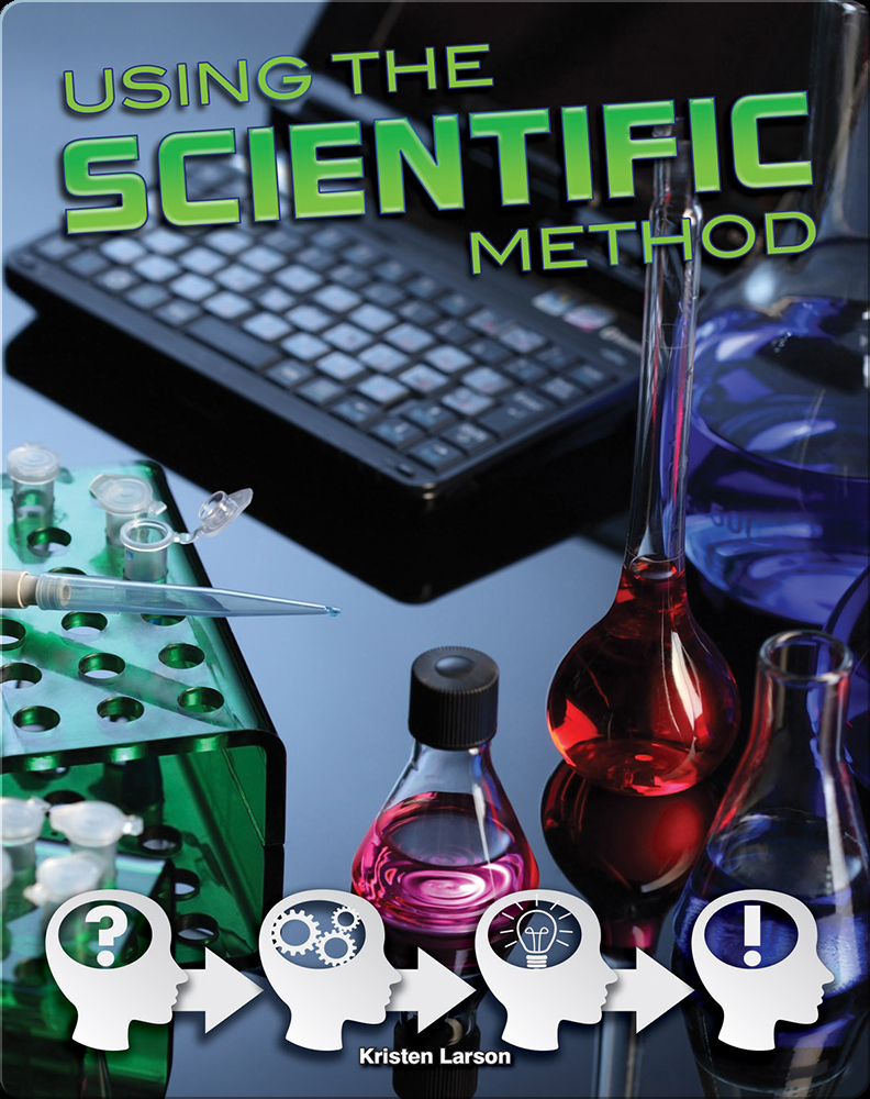 Using the Scientific Method Book by Kirsten Larson | Epic