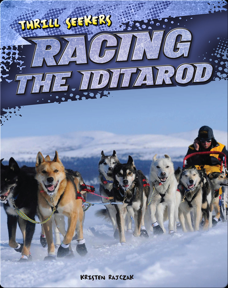 Racing the Iditarod Book by Kristen Rajczak Nelson | Epic
