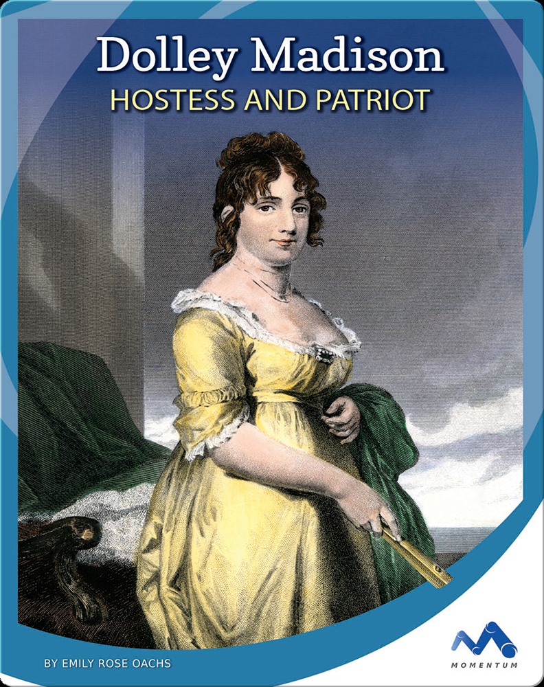 Dolley Madison: Hostess and Patriot Book by Emily Rose Oachs | Epic