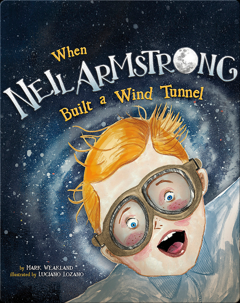 When Neil Armstrong Built a Wind Tunnel Book by Mark Weakland | Epic