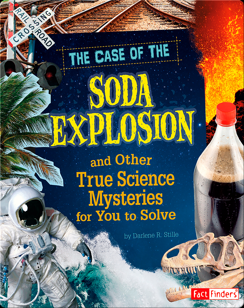 Case of the Soda Explosion and Other True Science Mysteries for You to ...