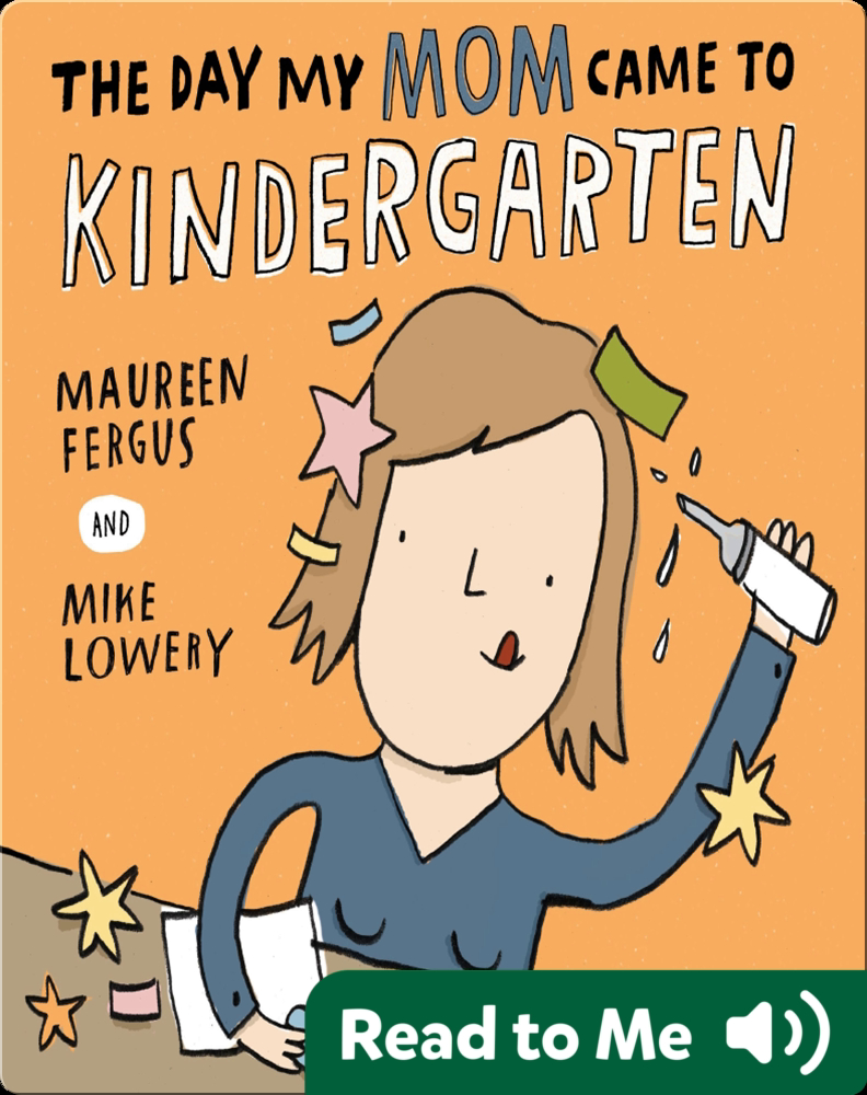 The Day My Mom came to Kindergarten Book by Maureen Fergus | Epic
