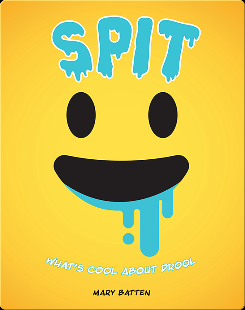 Spit: What's Cool About Drool Book by Mary Batten | Epic