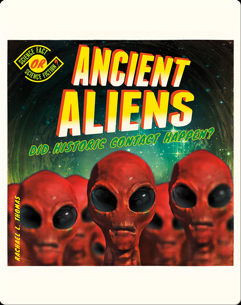 Ancient Aliens: Did Historic Contact Happen? Book by Rachael L. Thomas ...
