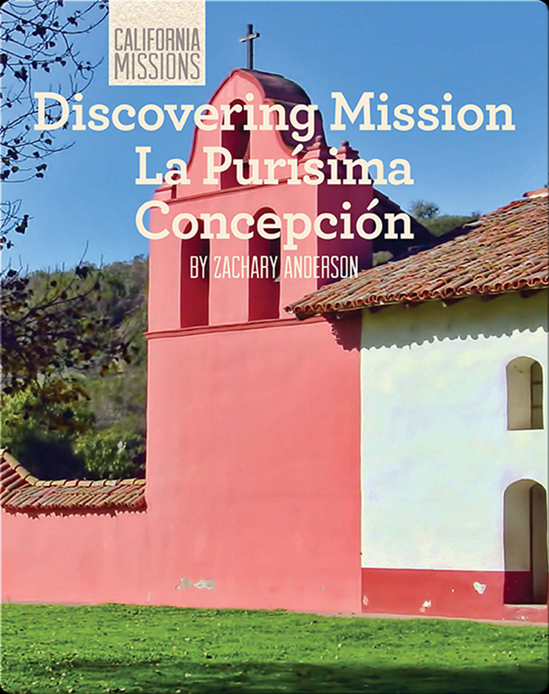 Discovering Mission La Purísima Concepción Book by Zachary Anderson | Epic