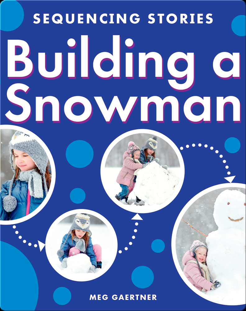 Sequencing Stories: Building a Snowman Book by Meg Gaertner | Epic