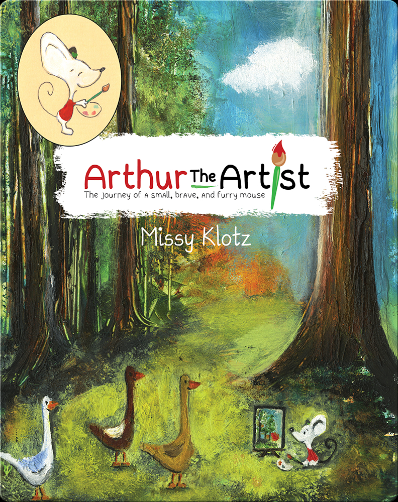 Arthur the Artist: The Journey of a Small, Brave, and Furry Mouse Book ...