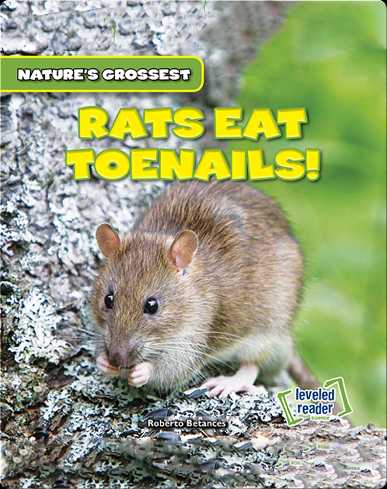 Nature's Grossest: Rats Eat Toenails! Book by Roberto Betances | Epic