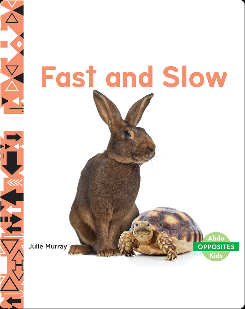 Opposites: Fast and Slow Book by Julie Murray | Epic