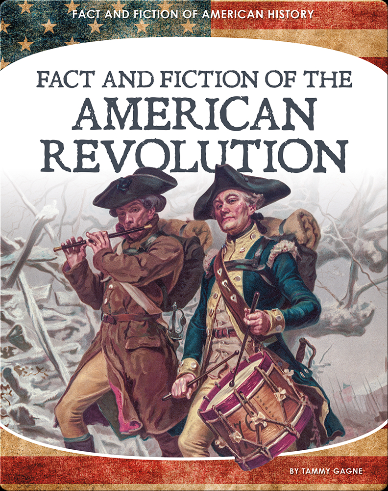 Fact and Fiction of the American Revolution Book by Tammy Gagne | Epic