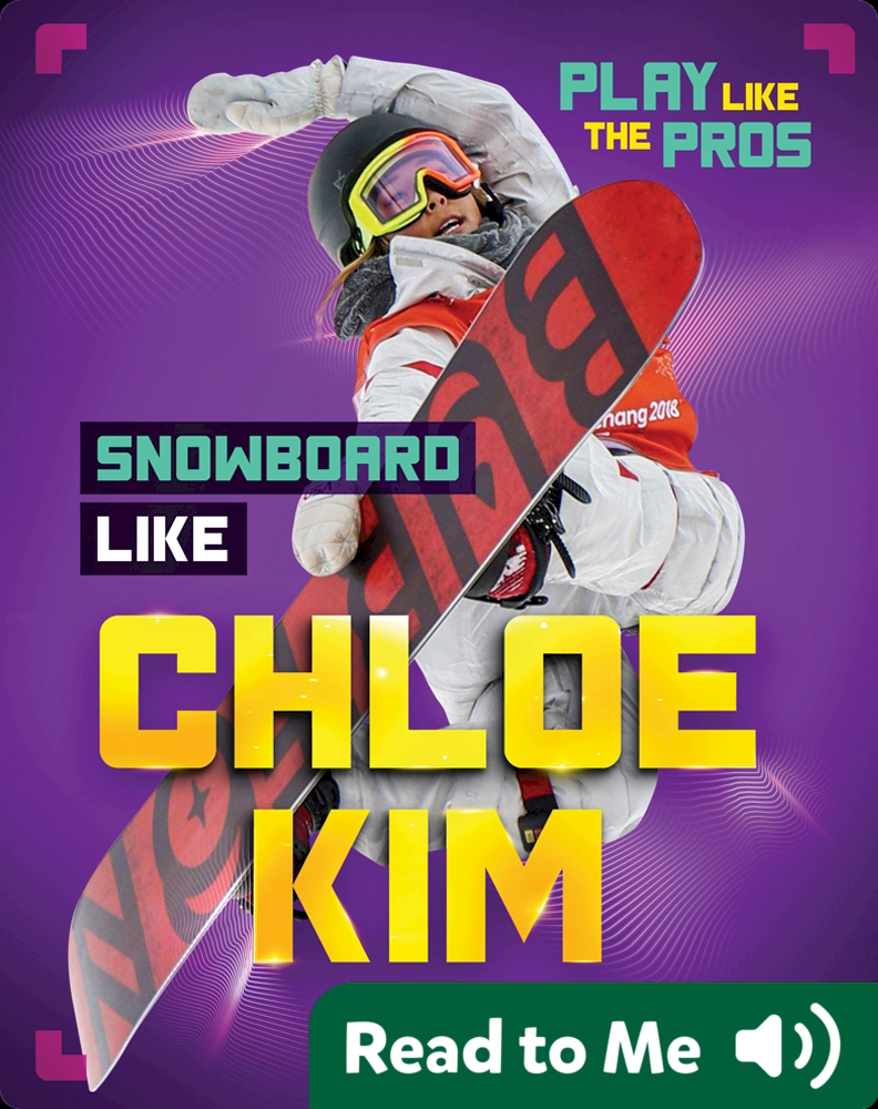 Play Like the Pros: Snowboard Like Chloe Kim Book by JJ Bryant | Epic