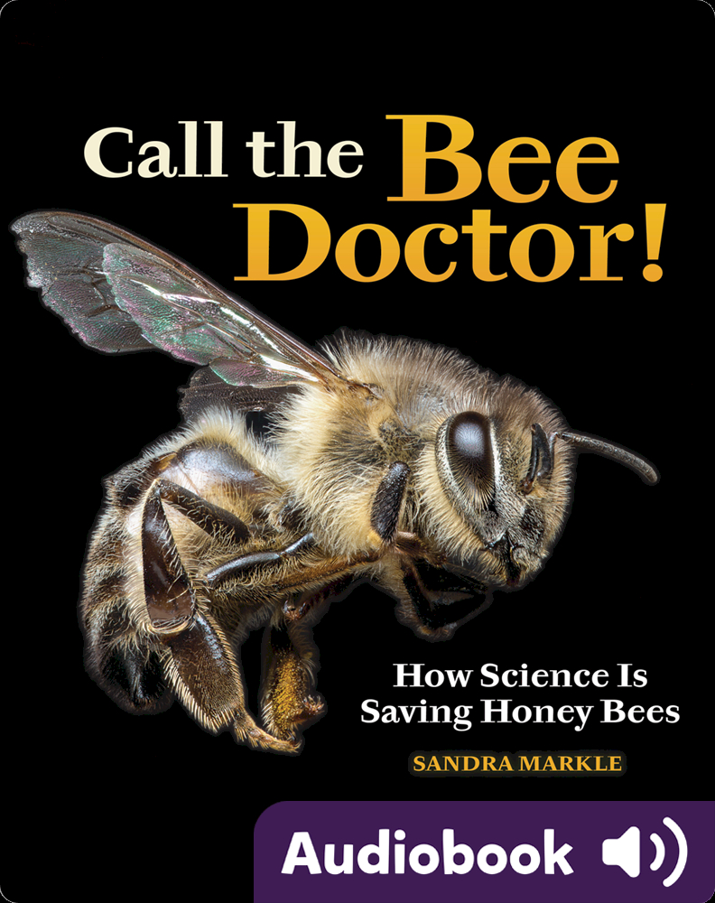 Call the Bee Doctor!: How Science Is Saving Honey Bees Children's ...