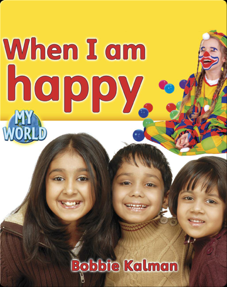 When I Am Happy Book by Bobbie Kalman | Epic