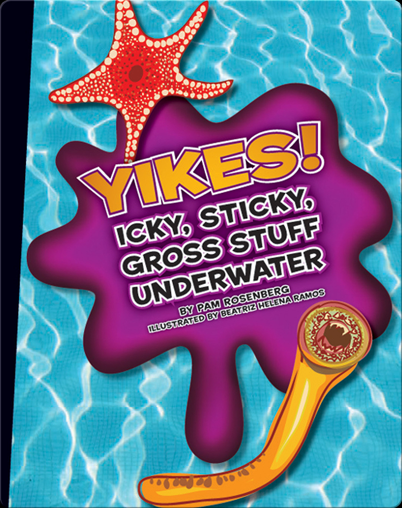 Yikes! Icky, Sticky, Gross Stuff Underwater Book by Pam Rosenberg | Epic