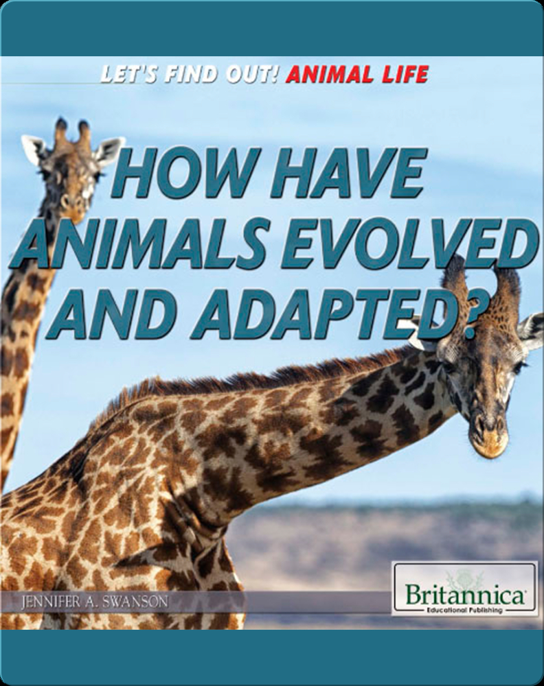 How Have Animals Evolved and Adapted? Book by Jennifer Swanson | Epic