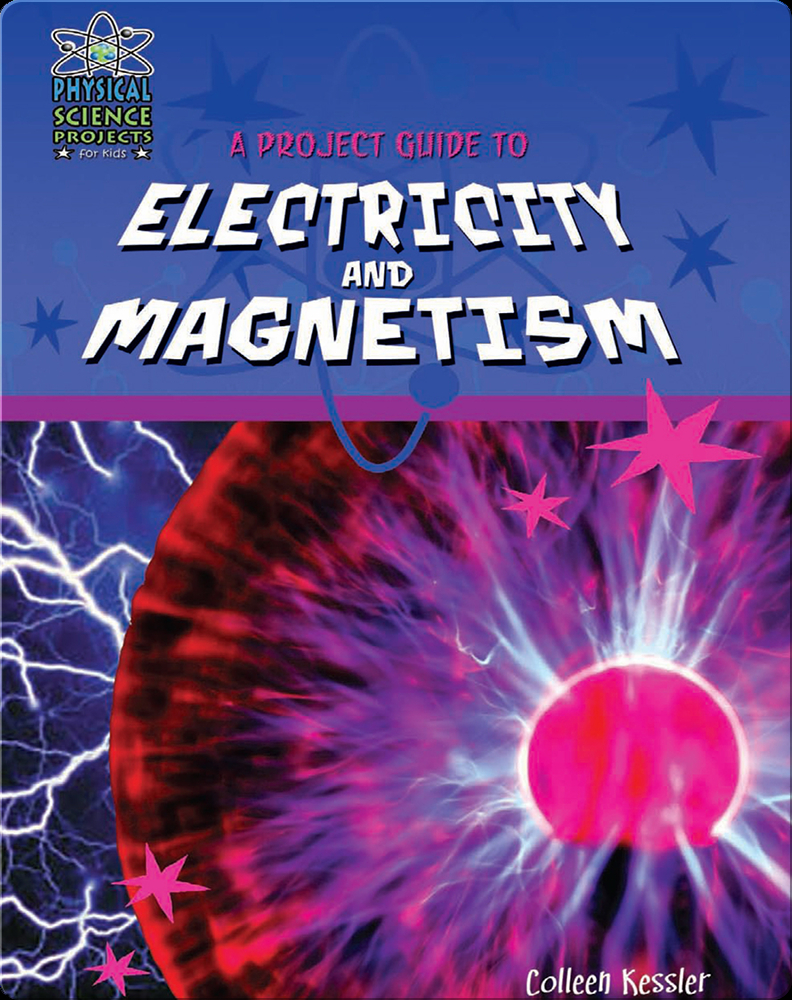 A Project Guide to Electricity and Magnetism Book by Colleen Kessler | Epic